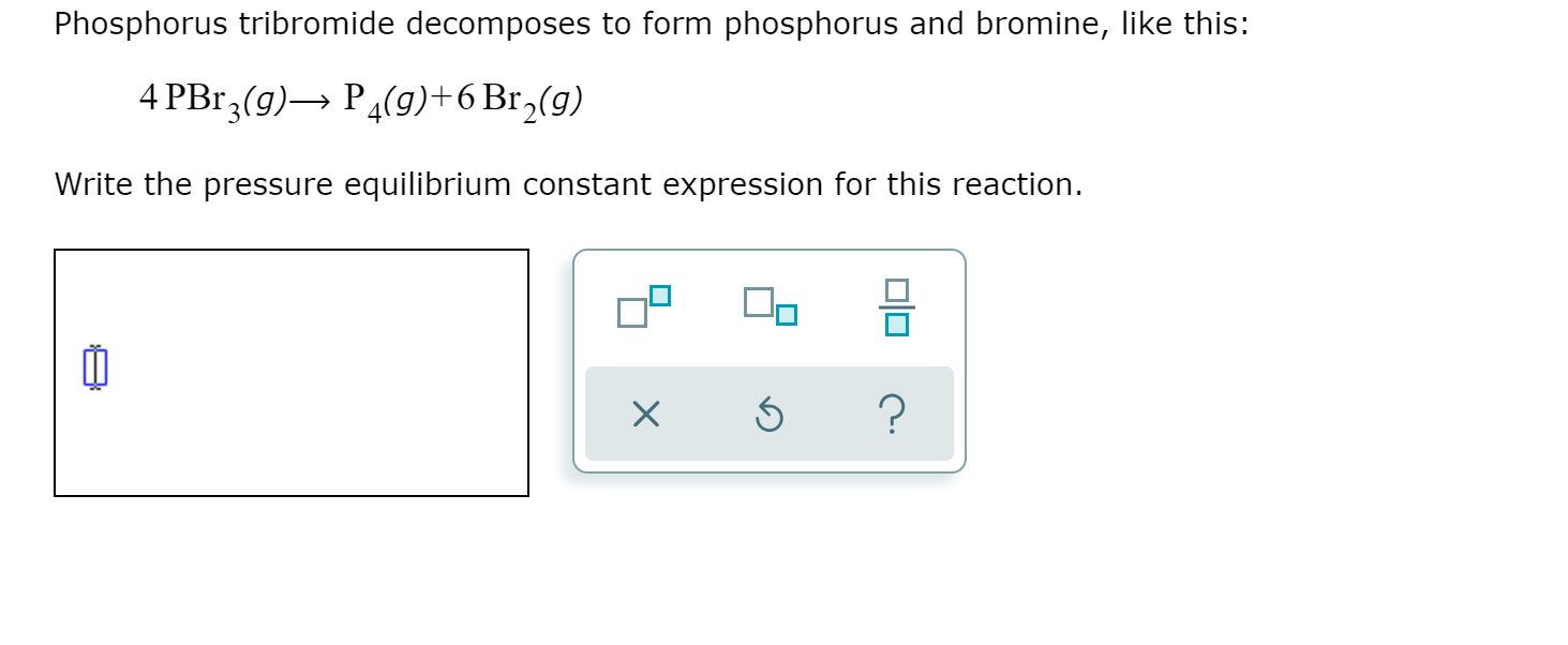 Solved Phosphorus tribromide decomposes to form phosphorus | Chegg.com