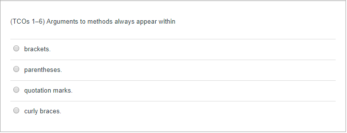 Solved (TCOs 1-6) Arguments to methods always appear within | Chegg.com