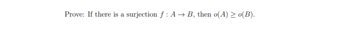 Solved Prove: If there is a surjection f : A + B, then o(A) | Chegg.com