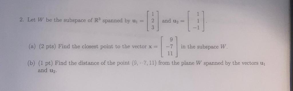 Solved 2. Let W be the subspace of R3 spanned by u1=⎣⎡123⎦⎤ | Chegg.com