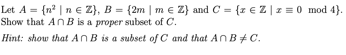 Solved Let A={n2∣n∈Z},B={2m∣m∈Z} and C={x∈Z∣x≡0mod4} Show | Chegg.com