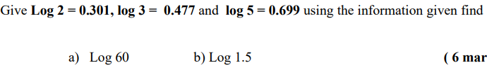 Solved Give log2=0.301,log3=0.477 and log5=0.699 using the | Chegg.com