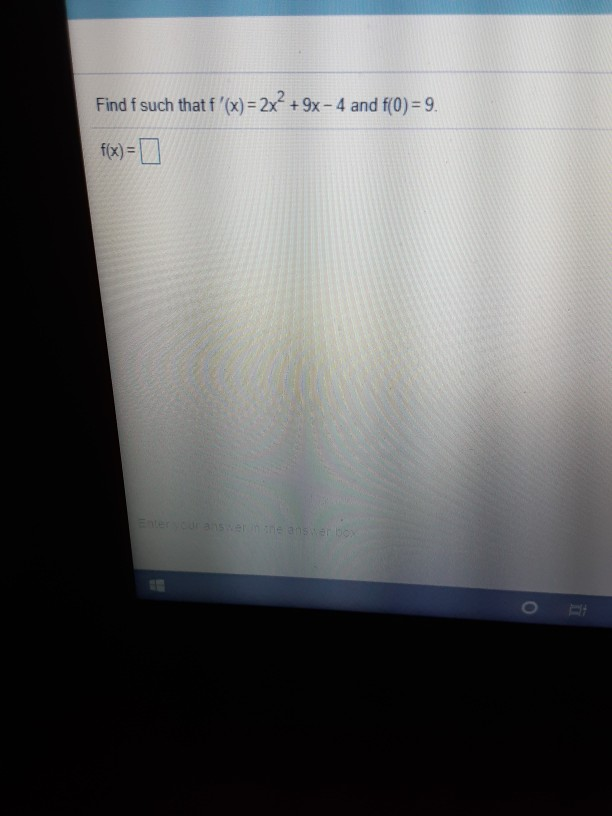 Solved Find f such that f'(x) = 2x² + 9x - 4 and f(0) = 9. | Chegg.com