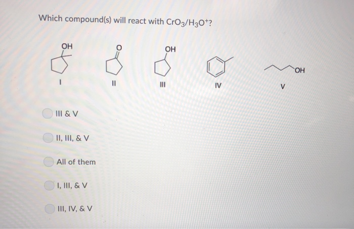 Solved Which compound(s) will react with CrO3/H30? OH он OH | Chegg.com