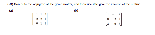 Solved 5-3) Compute the adjugate of the given matrix, and | Chegg.com
