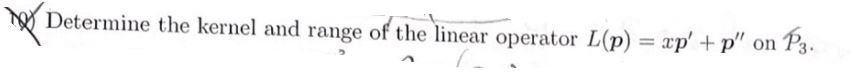 Solved Determine the kernel and range of the linear operator | Chegg.com
