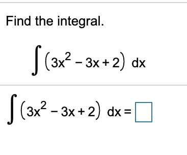 Solved Find the integral. S (3x2-3x+2) dx 5 (3x2-3x+2) dx = | Chegg.com