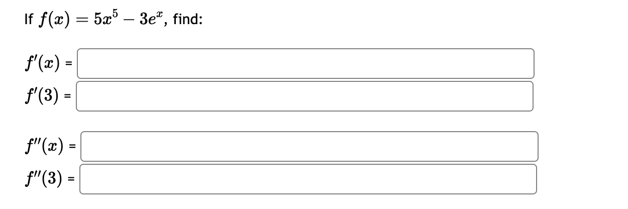 Solved If f(x)=5x5−3ex, f′(x)=f′(3)= f′′(x)=f′′(3)= | Chegg.com