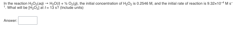 Solved In the reaction H2O2(aq)→H2O(f)+1/2O2(g), the initial | Chegg.com