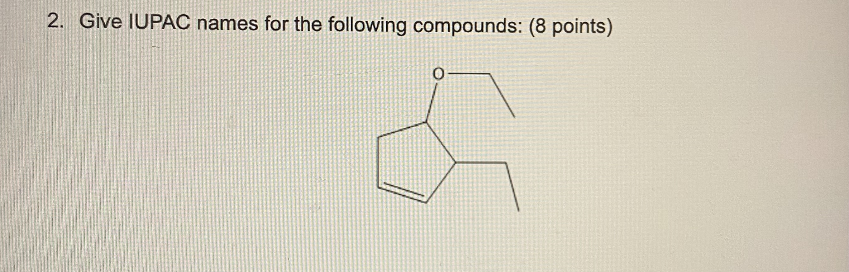 Solved 2. ﻿Give IUPAC names for the following compounds: (8 | Chegg.com