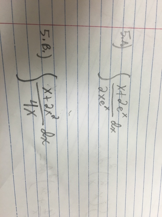 Solved Integral x + 2e^x/2xe^x dx Integral x + 2x^2/4x dx | Chegg.com