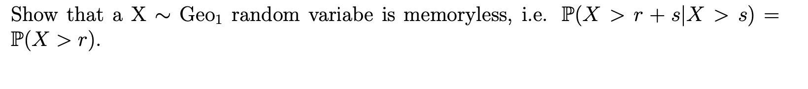 Solved Show that a X∼Geo1 random variabe is memoryless, i.e. | Chegg.com
