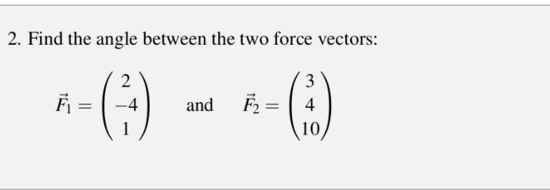 Solved 2. Find the angle between the two force vectors: 2 -4 | Chegg.com
