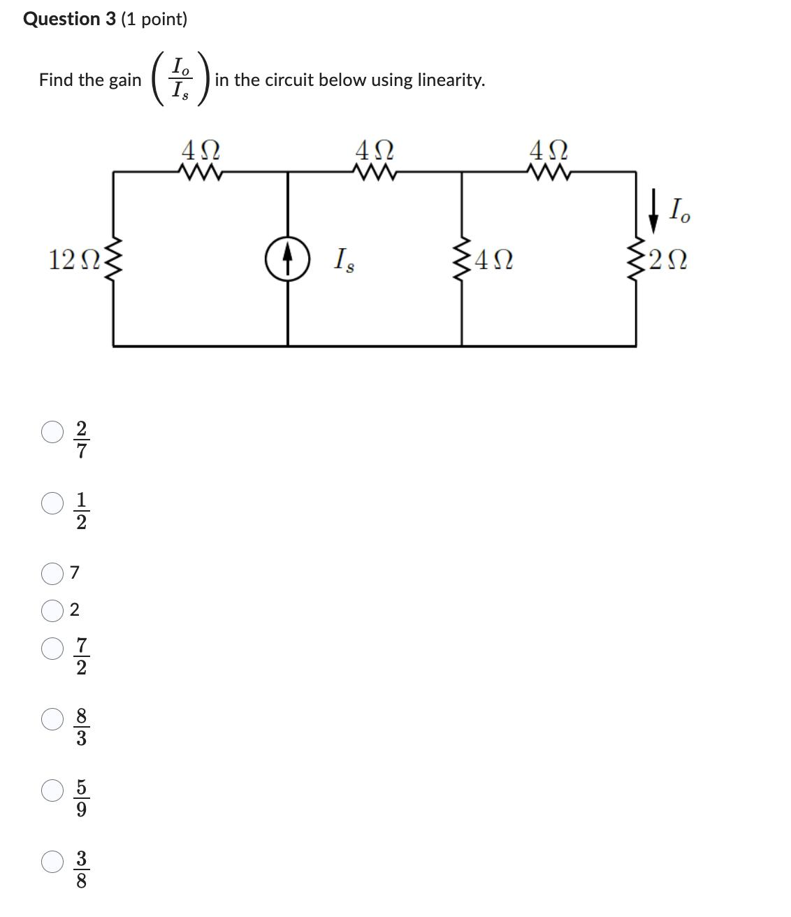 Solved Question 3 (1 point) Find the gain (IsIo) in the | Chegg.com