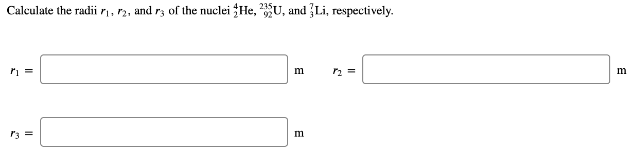 Solved Calculate the radii ri, r2, and rz of the nuclei He, | Chegg.com