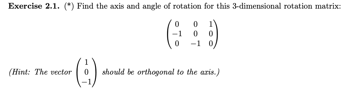 Solved Exercise 2.1. (*) Find the axis and angle of rotation | Chegg.com