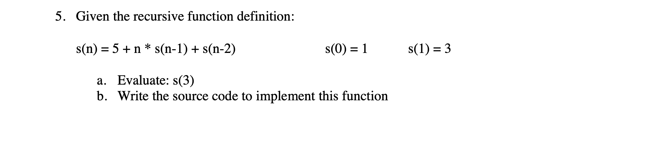Solved 5. Given the recursive function definition: s(n) = 5 | Chegg.com