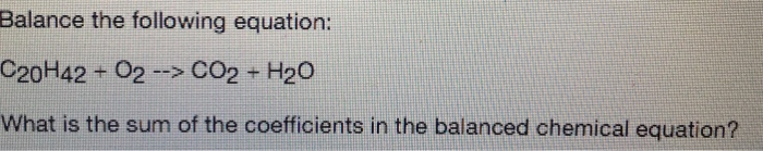 Solved Balance the following equation: C20H42 02>CO2+ H20 | Chegg.com