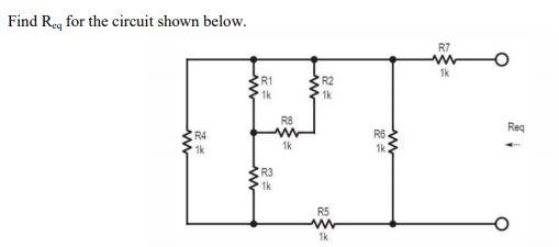 Solved Find Red for the circuit shown below. R7 1k R1 1k R2 | Chegg.com