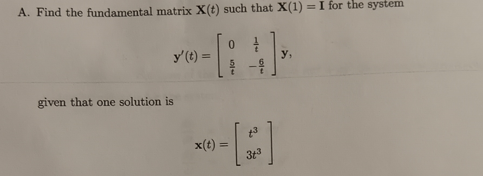 Solved A. Find the fundamental matrix X(t) such that X(1)=I | Chegg.com