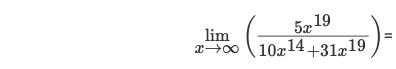 Solved limx→∞(10x14+31x195x19)= | Chegg.com