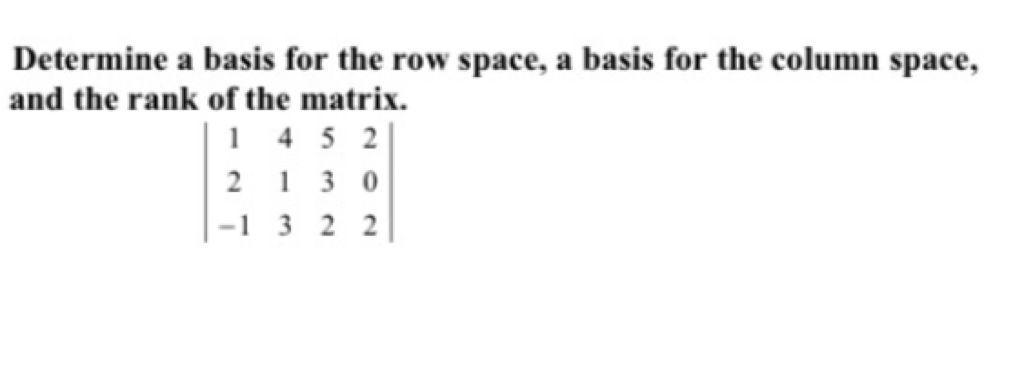 Solved Determine a basis for the row space, a basis for the | Chegg.com