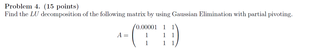 Solved Problem 4. (15 points) Find the LU decomposition of | Chegg.com