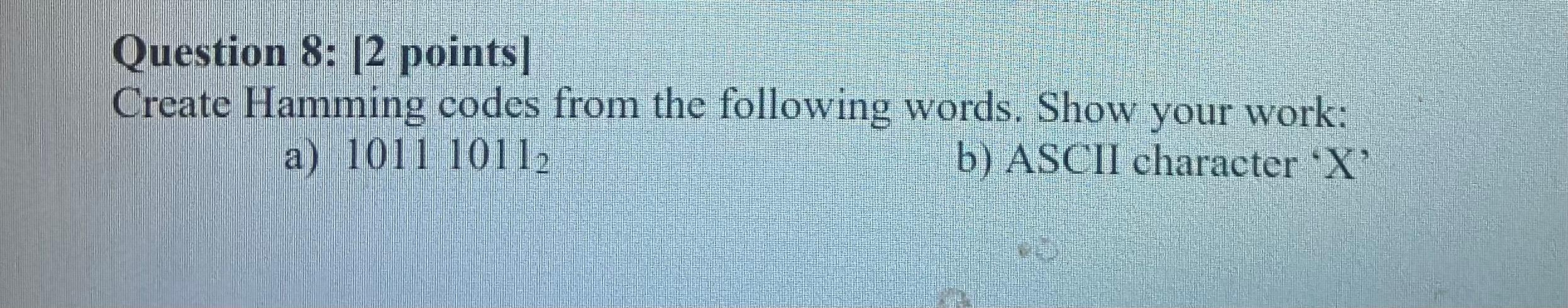 Solved Question 8: [2 points) Create Hamming codes from the | Chegg.com