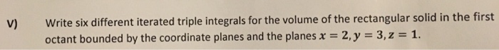 Solved Write six different iterated triple integrals for the | Chegg.com
