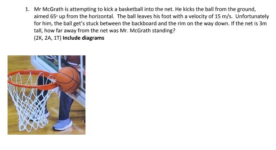 Solved 1. Mr McGrath is attempting to kick a basketball into | Chegg.com