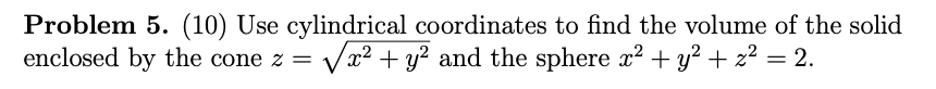 Solved Problem 5. (10) Use cylindrical coordinates to find | Chegg.com