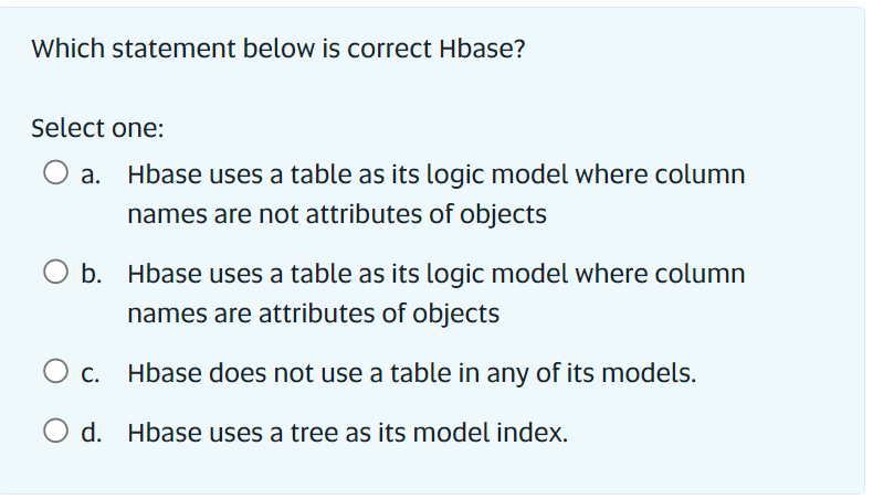 Solved Which statement below is correct Hbase? Select one: | Chegg.com