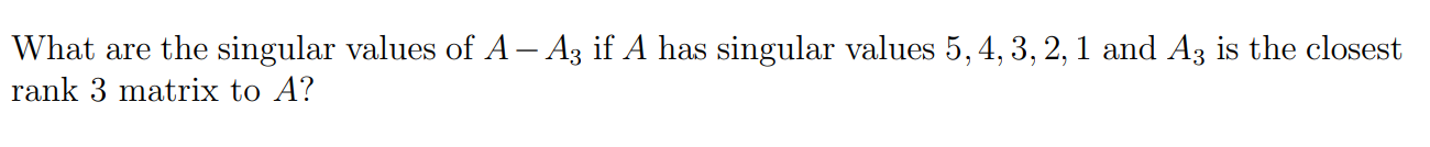 Solved What are the singular values of A−A3 if A has | Chegg.com