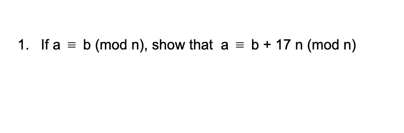 Solved 1. If a = b (mod n), show that a = b + 17 n (mod n) | Chegg.com