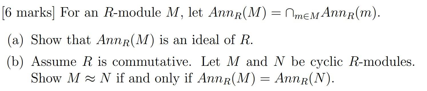 Solved [6 marks] For an R-module M, let AnnR(M)=∩m∈MAnnR(m) | Chegg.com
