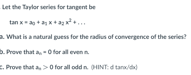 Solved Let the Taylor series for tangent be tan x = a0 + aj | Chegg.com