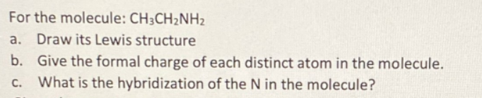Solved For the molecule: CH3CH2NH2 a. Draw its Lewis | Chegg.com
