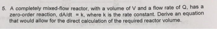 Solved 5. A completely mixed-flow reactor, with a volume of | Chegg.com