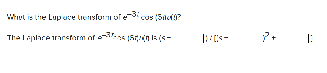 Solved What is ﻿the Laplace transform of e-3tcos(6t)u(t)?The | Chegg.com