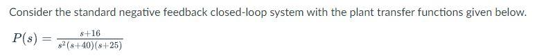 Solved Consider the standard negative feedback closed-loop | Chegg.com