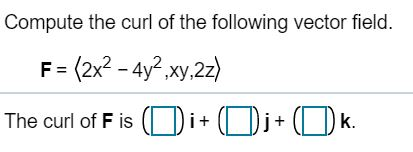 Solved Compute the curl of the following vector field. (2x2 | Chegg.com