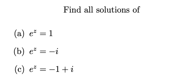 Solved Find all solutions of e^z = 1; e^z = -i; and e^z = | Chegg.com
