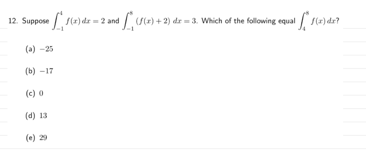 Solved 12. Suppose ∫−14f(x)dx=2 and ∫−18(f(x)+2)dx=3. Which | Chegg.com