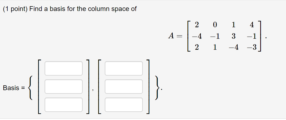 Solved (1 point) Find a basis for the column space of Basis | Chegg.com