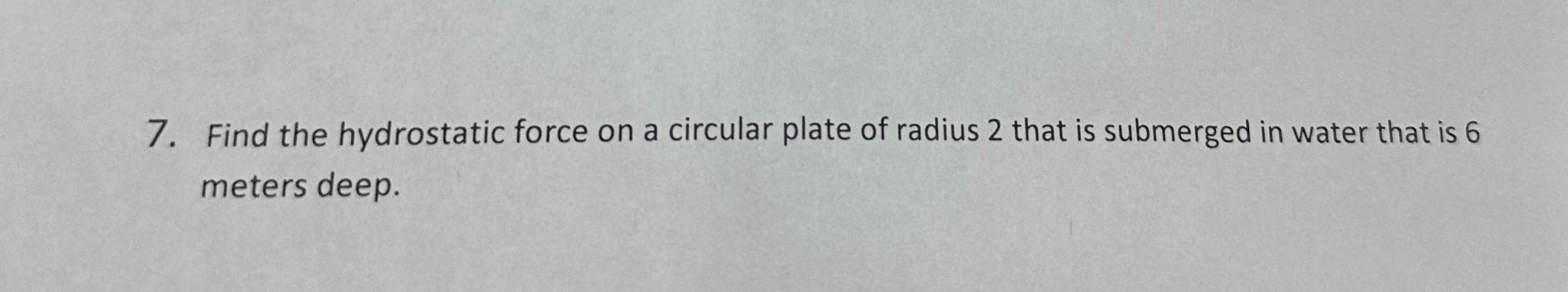Solved Find the hydrostatic force on a circular plate of | Chegg.com