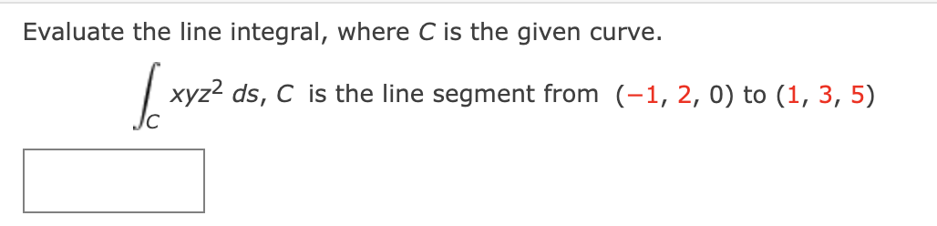 Solved Evaluate the line integral, where C is the given | Chegg.com