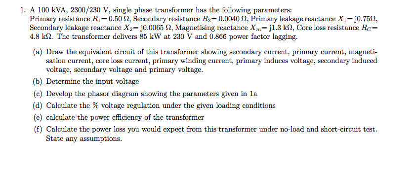 Solved 1. A 100 kVA, 2300/230 V, single phase transformer | Chegg.com Solved 1. A 100 kVA, 2300/230 V, single phase transformer | Chegg.com
