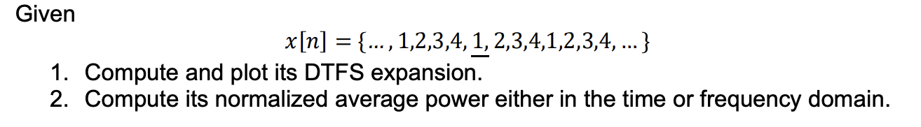 Solved Given 𝑥[𝑛] = {… , 1,2,3,4, 1, 2,3,4,1,2,3,4, … } 1. | Chegg.com