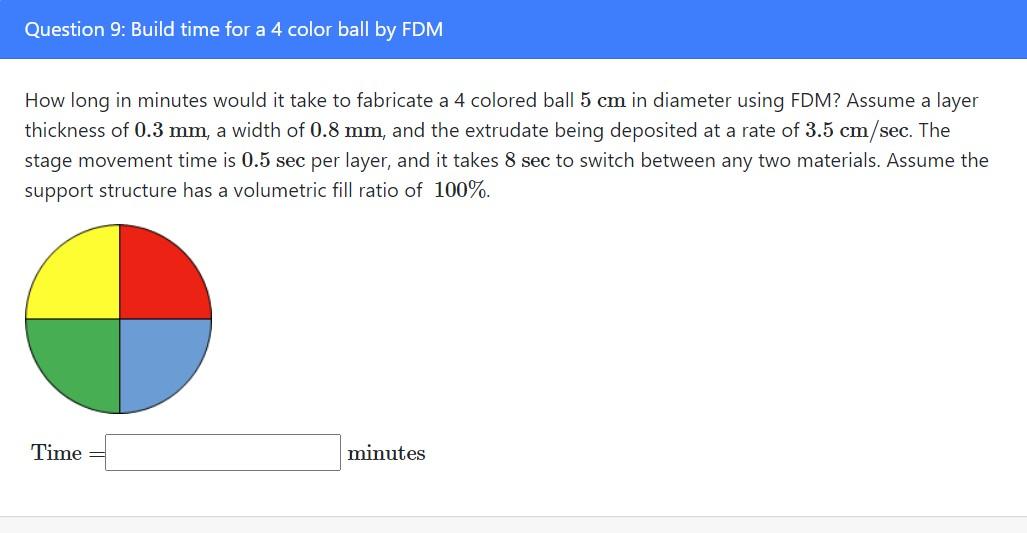 Solved Question 9: Build time for a 4 color ball by FDM How | Chegg.com