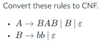 Solved Convert these rules to CNF. - A→BAB∣B∣ε - B→bb∣ε | Chegg.com